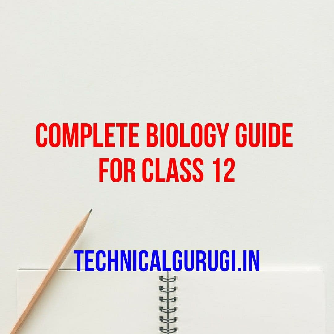 Complete Biology Guide For Class 12 - Technicalgurugi
