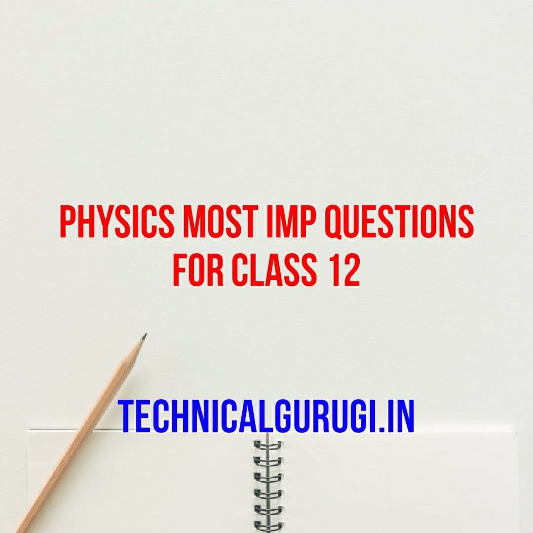 Physics Most Imp Questions For Class 12 - Technicalgurugi