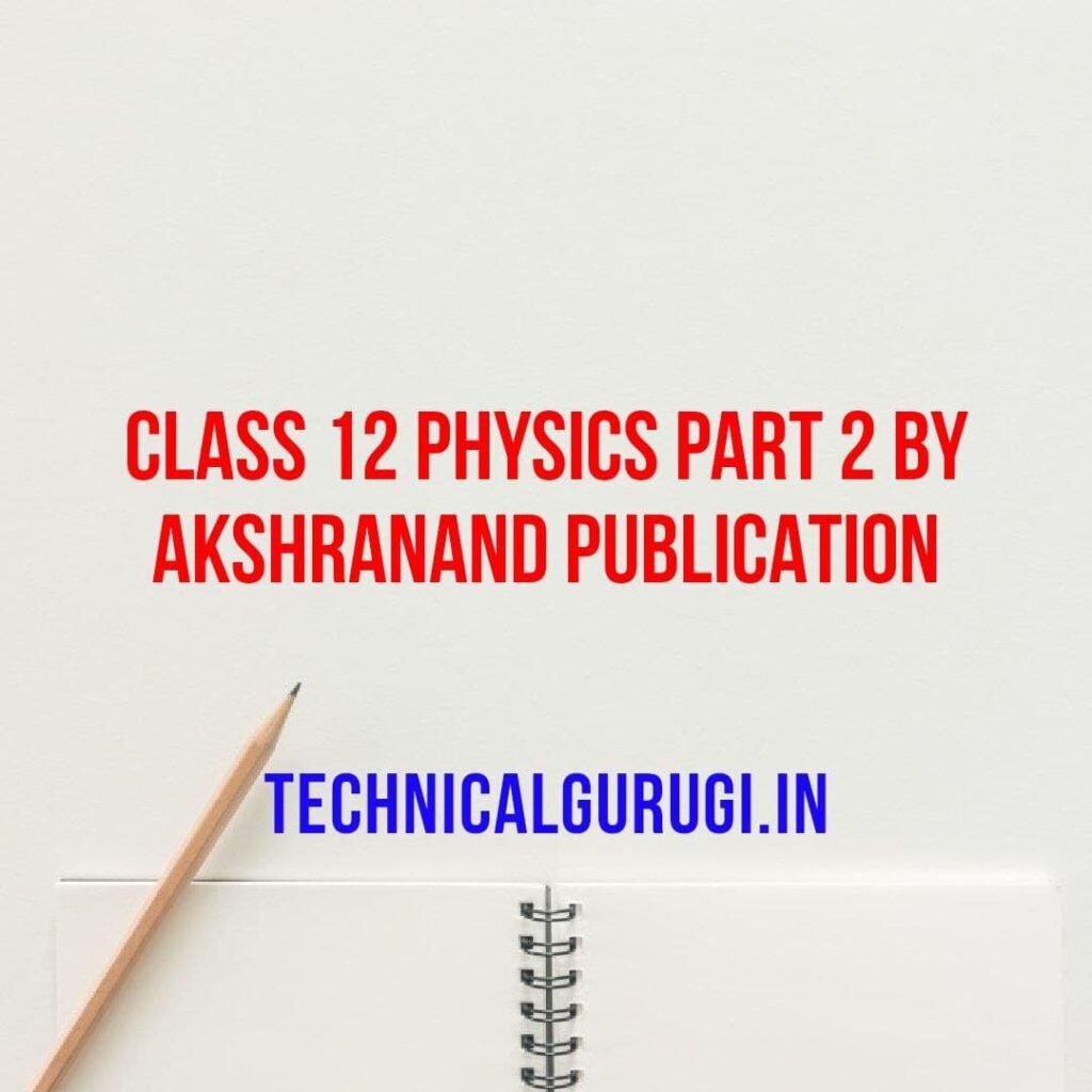 Class 12 Physics Part 2 By Akshranand Publication - Technicalgurugi