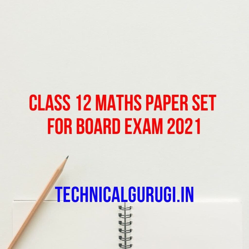 Class 12 Maths Paper Set For Board Exam 2021 - Technicalgurugi