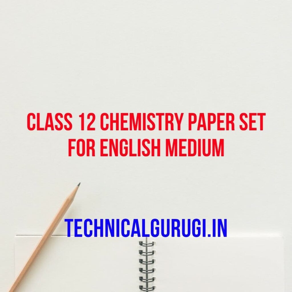 Class 12 Chemistry Paper Set For English Medium - Technicalgurugi