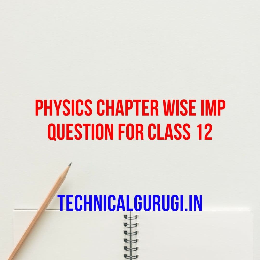 Physics Chapter Wise IMP Question For Class 12 - Technicalgurugi Physics Chapter Wise IMP Question For Class 12 - Technicalgurugi